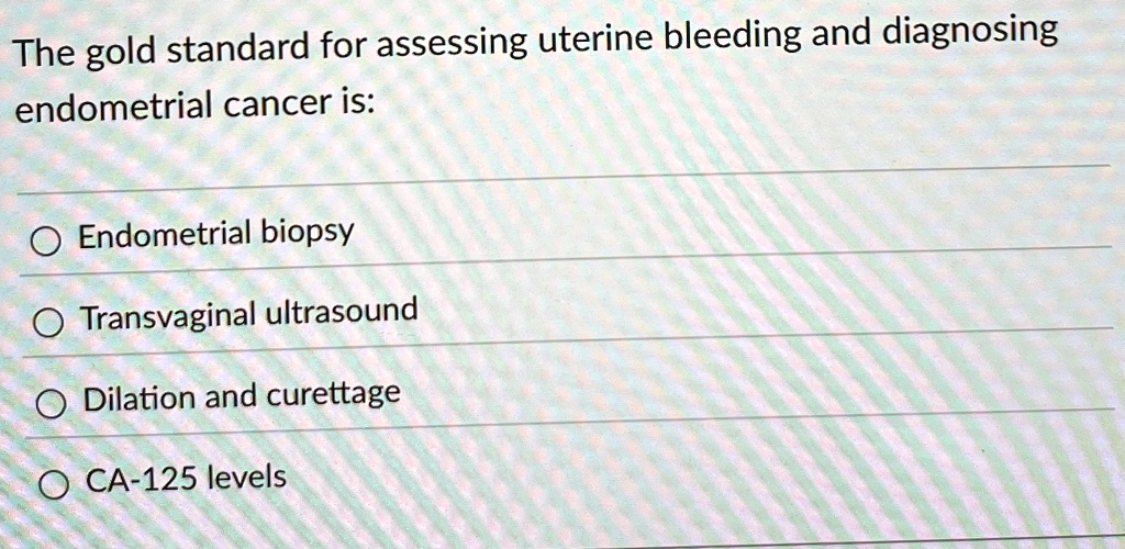 the gold standard for assessing uterine bleeding and diagnosing ...