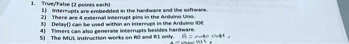 SOLVED: Texts: 1. True/False (2 points each) 2) There are 4 external interrupt pins in the ...