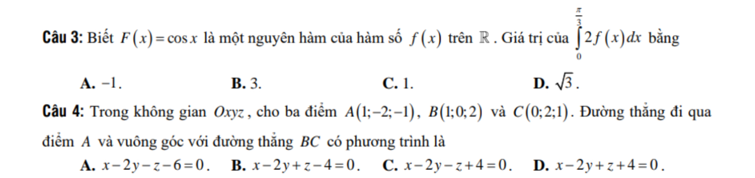 Câu 3: Bi?t F(x)=cos x là m?t nguyên hàm c?a hàm s? f(x) trên ℝ. Giá tr? c?a ∫0^(π)/(3) 2 f(x) d ...