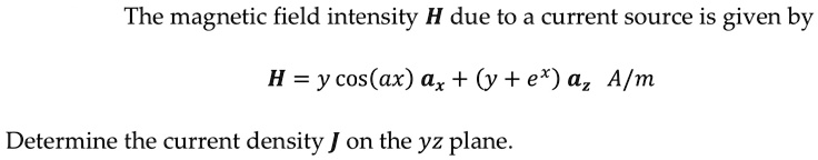 The magnetic field intensity H due to a current source is given by H ...