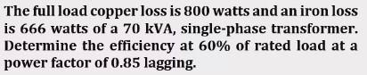 SOLVED: The full load copper loss is 800 watts and the iron loss is 666 ...