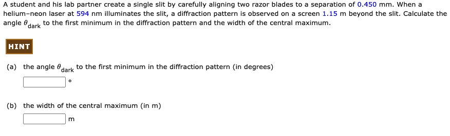 SOLVED: A student and his lab partner create a single slit by carefully ...