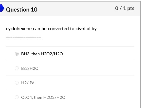 SOLVED: Question 10 0 / 1 pts cyclohexene can be converted to cis-diol ...