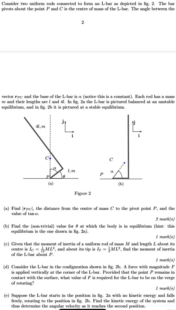 SOLVED: Consider two uniform rods connected to form an L-bar as ...