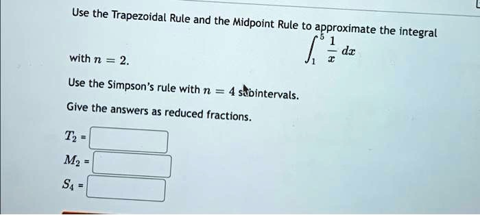 SOLVED: Use the Trapezoidal Rule and the Midpoint Rule to approximate the integral âˆ«dr with n ...