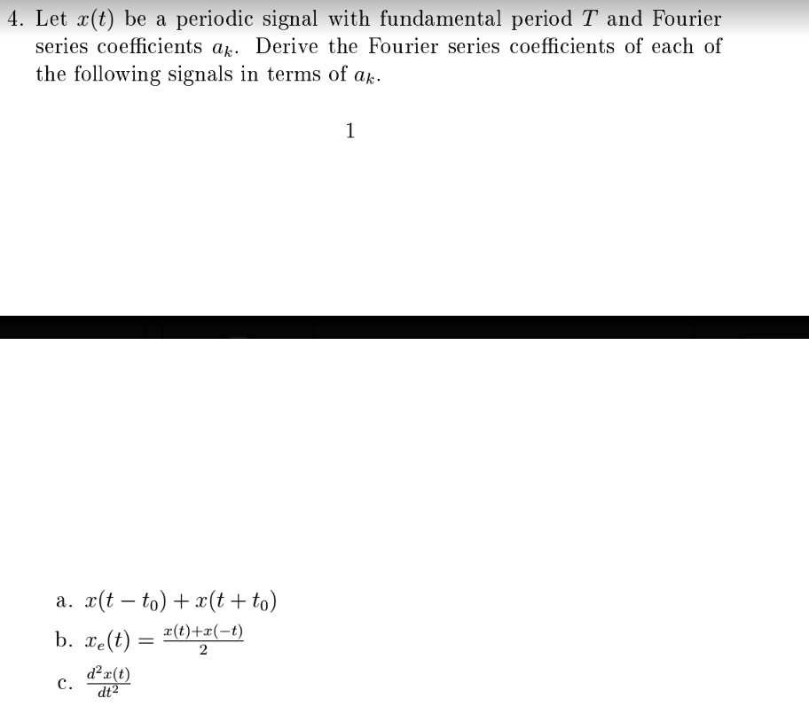 4 Let X T Be A Periodic Signal With Fundamental Period T And Fourier Series Coefficients Ak
