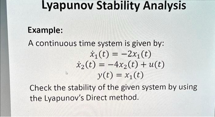SOLVED: Lyapunov Stability Analysis Example: A continuous time system is given by: xt=-2xt x2t ...