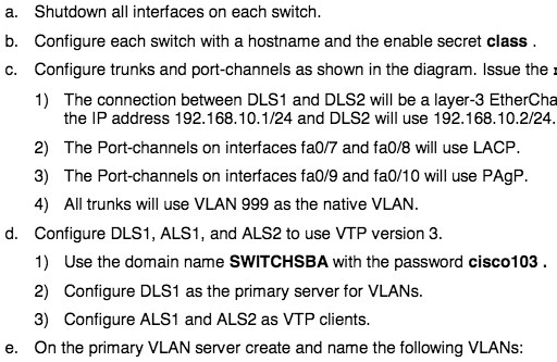 shutdown all interfaces on each switch configure each switch with hostname and the enable secret ...