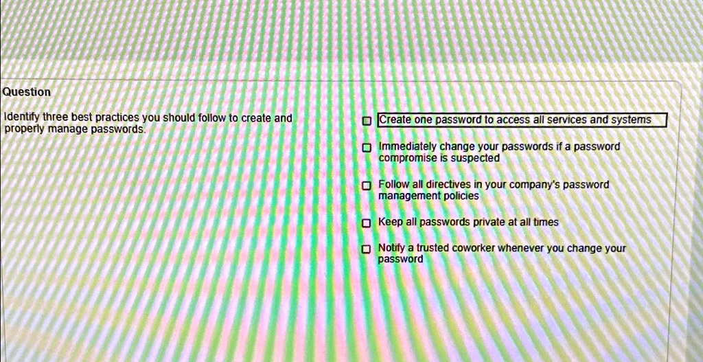 SOLVED: Identify three best practices you should follow to create and properly manage passwords ...