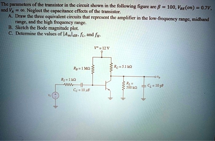 SOLVED: The parameters of the transistor in the circuit shown in the following figure are Î²=100 ...