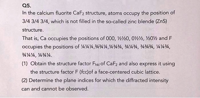 Q5. In the calcium fluorite CaF2 structure, atoms occupy the position ...