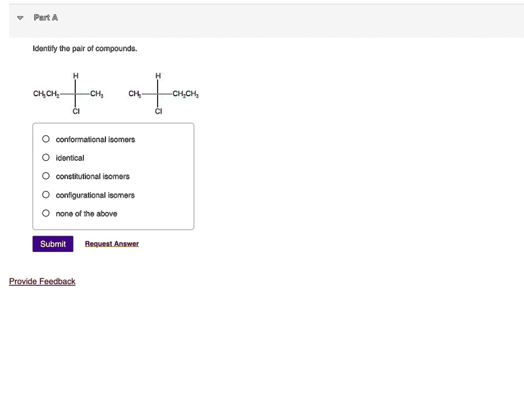 Part A Identify the pair of compounds. H H CH?CH? -C-CH? CH?-C-CH?CH? Cl Cl O conformational ...