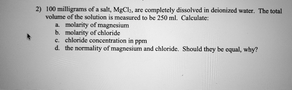 SOLVED: 100 milligrams of a salt, MgCl2, are completely dissolved in ...