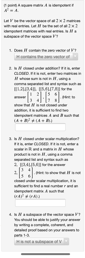 SOLVED: point) A square matrix A idempotent if A? = Let V be the vector space of all 2 X 2 ...