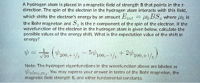 SOLVED: A hydrogen atom is placed in a magnetic field of strength B that points in the z ...