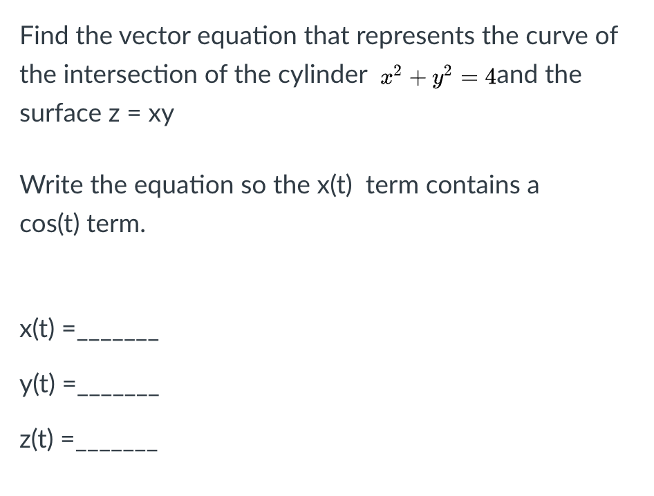 Find the vector equation that represents the curve of the intersection of the cylinder x^2+y^2=4 ...