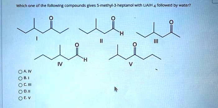 SOLVED: Which one of the following compounds gives 5-methyl-3-heptanol ...