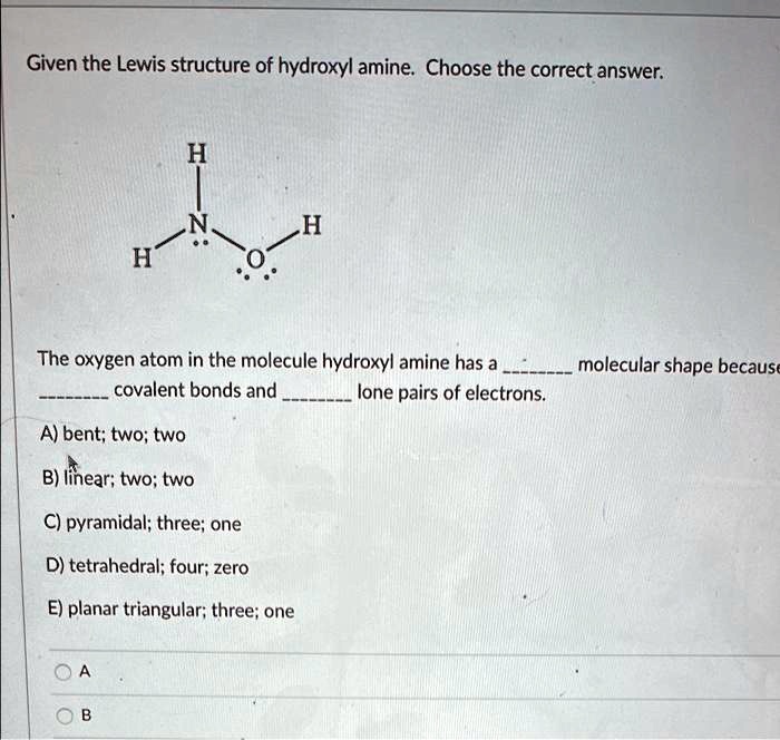Given the Lewis structure of hydroxyl amine. Choose the correct answer ...