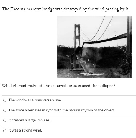 SOLVED: The Tacoma narrows bridge was destroyed by the wind passing by ...