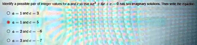 SOLVED: Identify possible pairs of integer values for a and c so that the equation ax^2 + bx + c ...