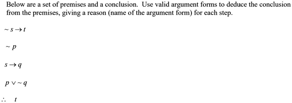 SOLVED: Below are a set of premises and a conclusion. Use valid argument forms to deduce the ...