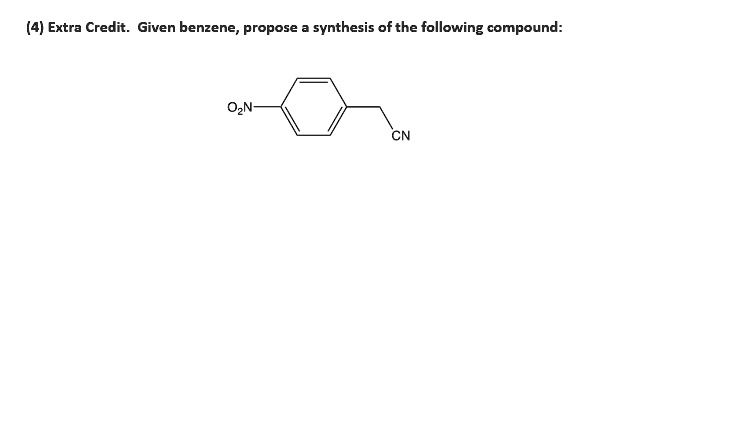 SOLVED: (4) Extra Credit. Given benzene, propose synthesis of the following compound: CN