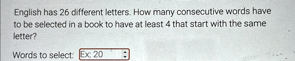 English has 26 different letters. How many consecutive words have to be ...