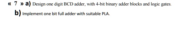 a) Design one digit BCD adder, with 4-bit binary...