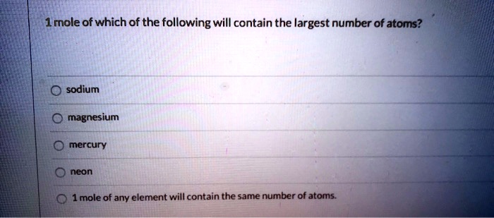 SOLVED: 1mole of which of the following will contain the largest number of atoms? sodium ...