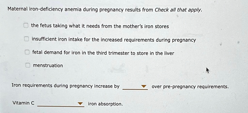 SOLVED: Maternal iron-deficiency anemia during pregnancy results from ...