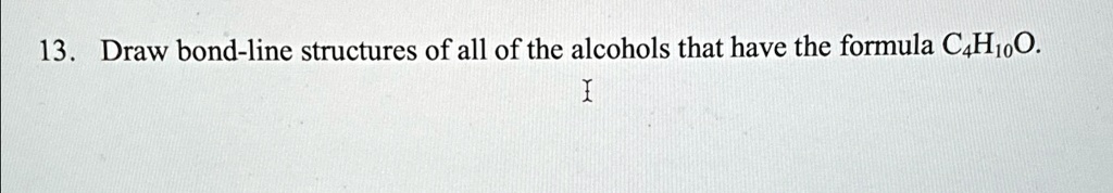 Draw bond-line structures of all of the alcohols that have the formula ...