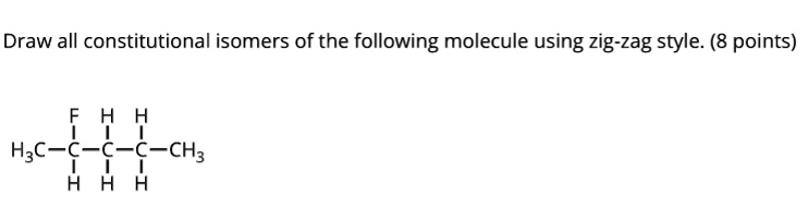 SOLVED: Draw all constitutional isomers of the following molecule using zig-zag style. (8 points ...