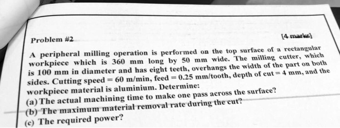 SOLVED: Problem #2 [4 marks]: A peripheral milling operation is ...