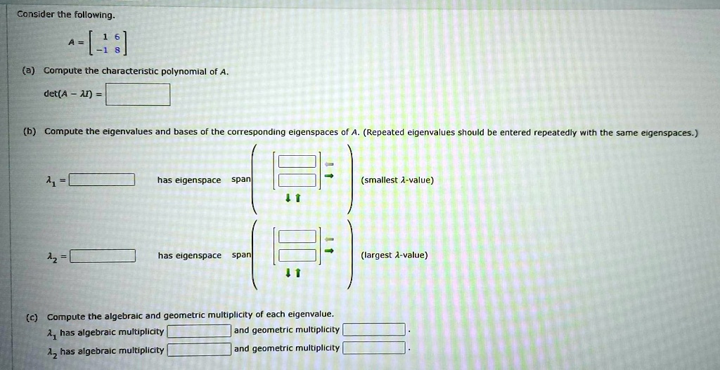 SOLVED: Consider the following: (a) Compute the characteristic polynomial of A. det(A) - A = 0 ...