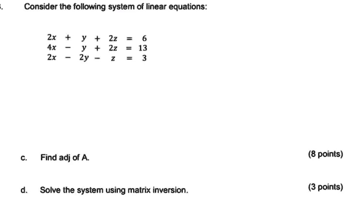 Consider the following system of linear equations: 2x 4x 2x 2z 2z 13 Zy Find adj of A points ...