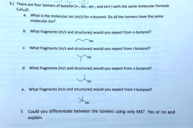 SOLVED:5.) There are four isomers of butanol (n- , is0-, sec- , and ...