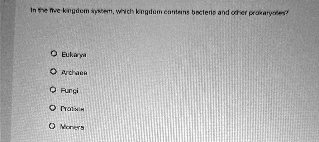 SOLVED: In the five-kingdom system, which kingdom contains bacteria and ...