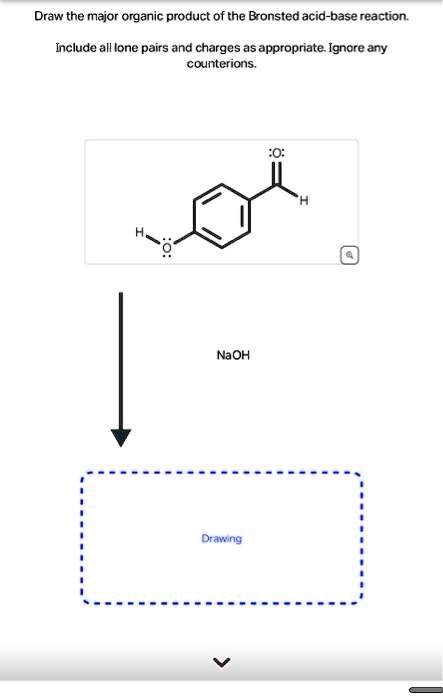 Draw the major organic product of the Bronsted acid-base reaction ...