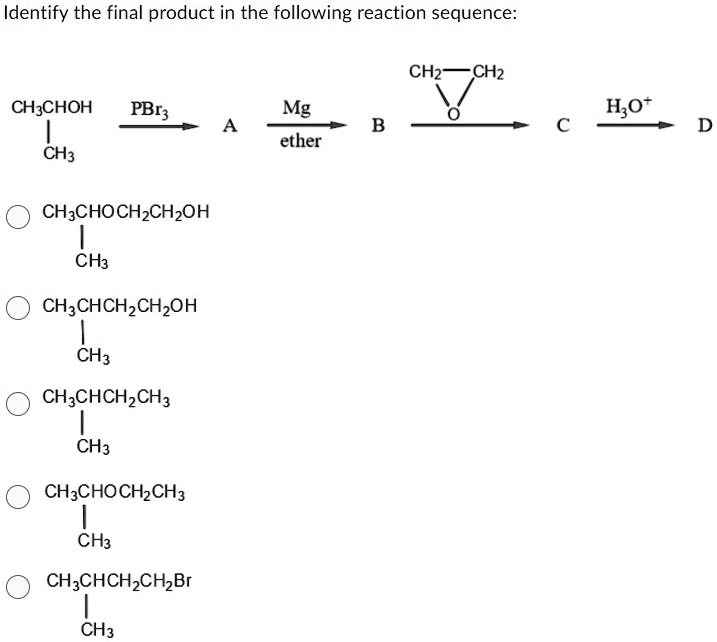 SOLVED: Identify the final product in the following reaction sequence: CH2 CH2 CH3CHOH PBr3 Mg ...