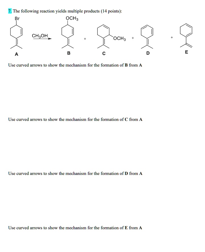 SOLVED: 7. The following reaction yields multiple products (14 points): A B C Use curved arrows ...