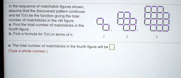 SOLVED: In the sequence of matchstick figures shown assume hat the ...