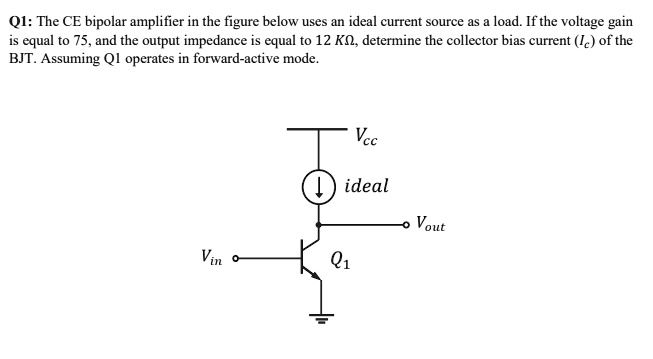 SOLVED: Q1: The CE bipolar amplifier in the figure below uses an ideal current source as a load ...
