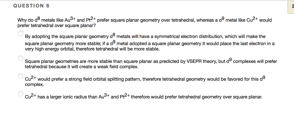 [GET ANSWER] question why do d8 metals like au3 and pt2 prefer square ...