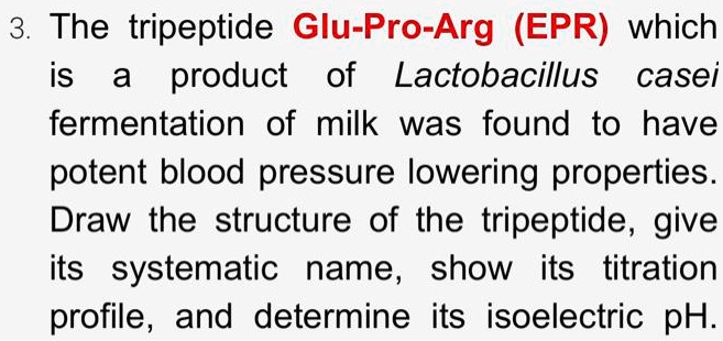 SOLVED: The tripeptide Glu-Pro-Arg (EPR), which is a product of ...
