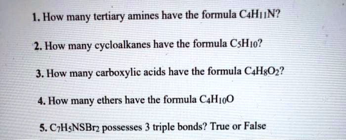 SOLVED: 1. How many tertiary amines have the formula C4H10N? 2. How ...