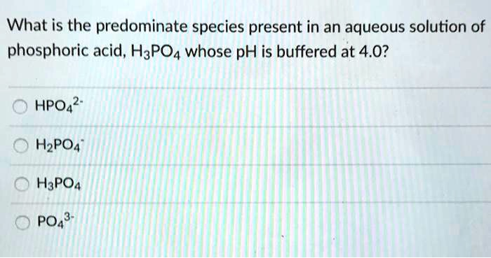 what is the predominate species present in an aqueous solution of ...