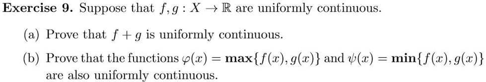SOLVED: Exercise 9. Suppose that f,9 : X - R are uniformly continuous Prove that f + 9 is ...