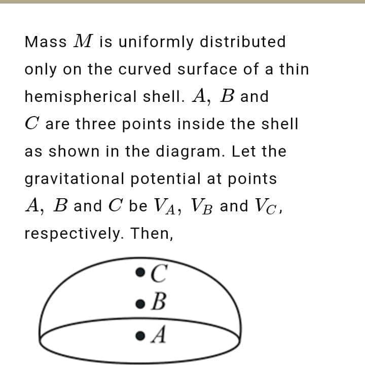 SOLVED: Mass M is uniformly distributed only on the curved surface of a ...