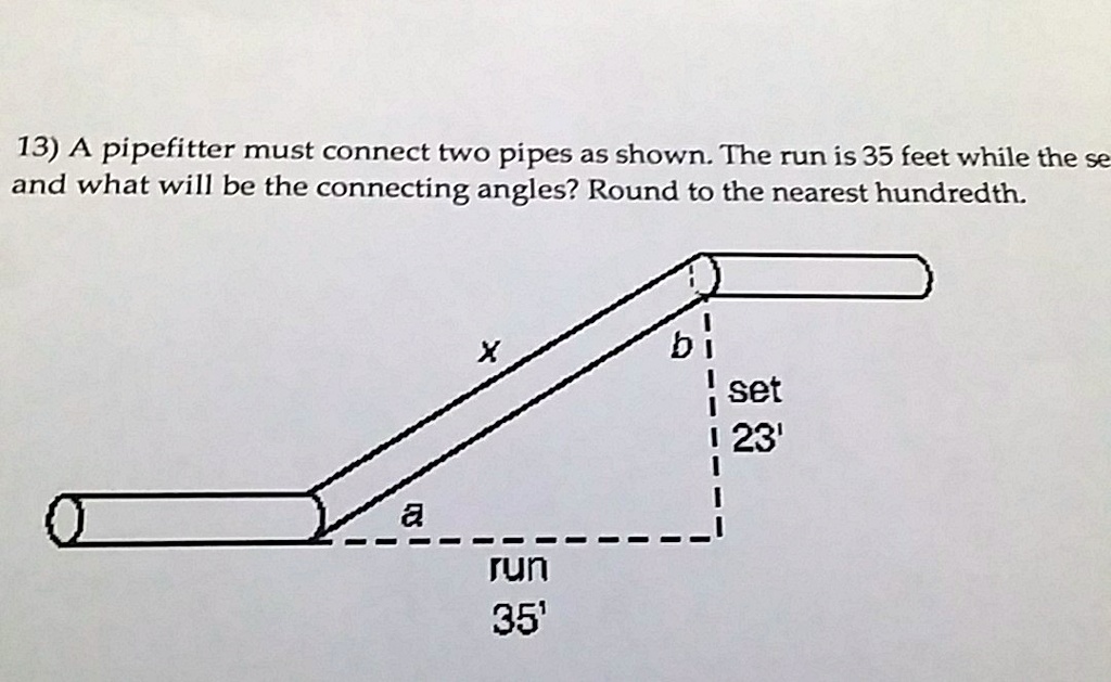 SOLVED: A pipefitter must connect two pipes as shown. The run is 35 feet while the set is 23 ...