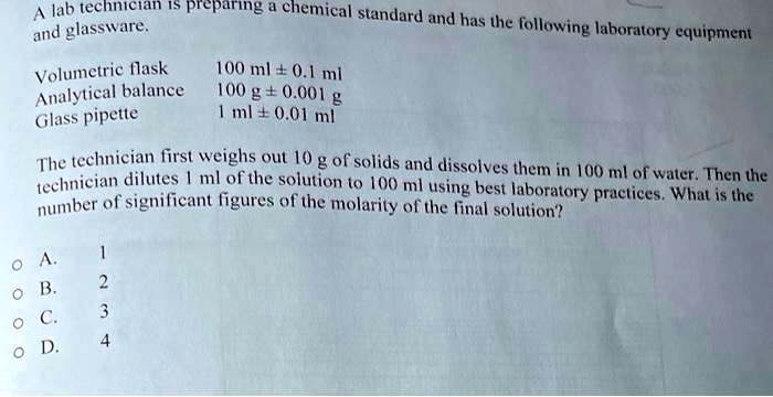 A lab technician is preparing a chemical standard and has the following ...